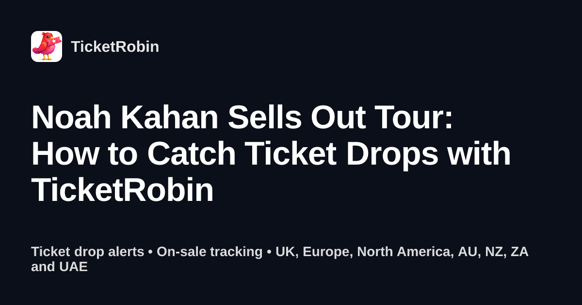 Noah Kahan Sells Out Tour: How to Catch Ticket Drops with TicketRobin ...